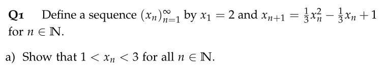 Solved Q1 for n EN Define a sequence (xn)=1 by x1 = 2 and | Chegg.com Solved Q1 for n EN Define a sequence (xn)=1 by x1 = 2 and | Chegg.com
