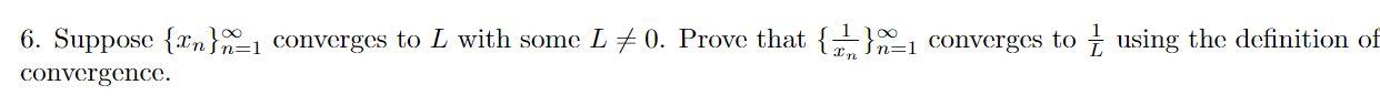 Solved 6. Suppose {xn}n=1∞ converges to L with some L =0. | Chegg.com