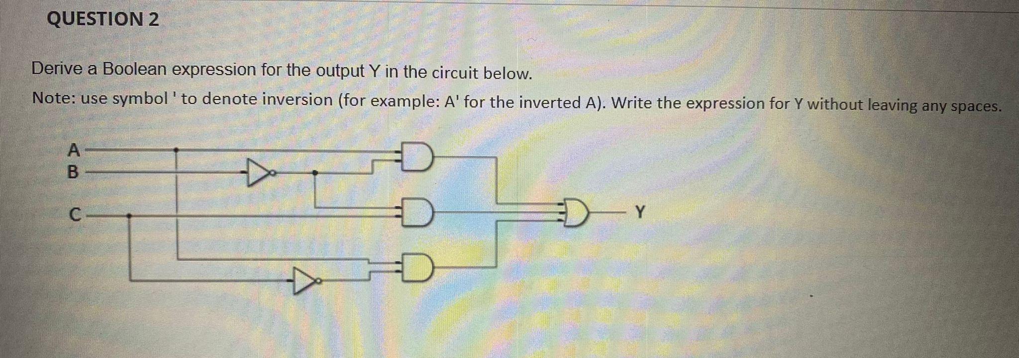 Solved QUESTION 2 Derive a Boolean expression for the output | Chegg.com