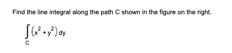 Solved Find the line integral along the path C shown in the | Chegg.com