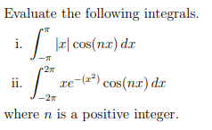 Solved Evaluate the following integrals. i. ∫−ππ∣x∣cos(nx)dx | Chegg.com