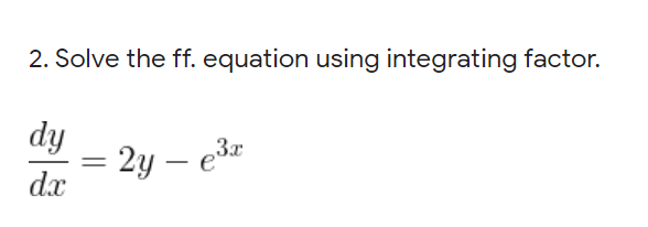 Solved 2. Solve the ff. equation using integrating factor. | Chegg.com