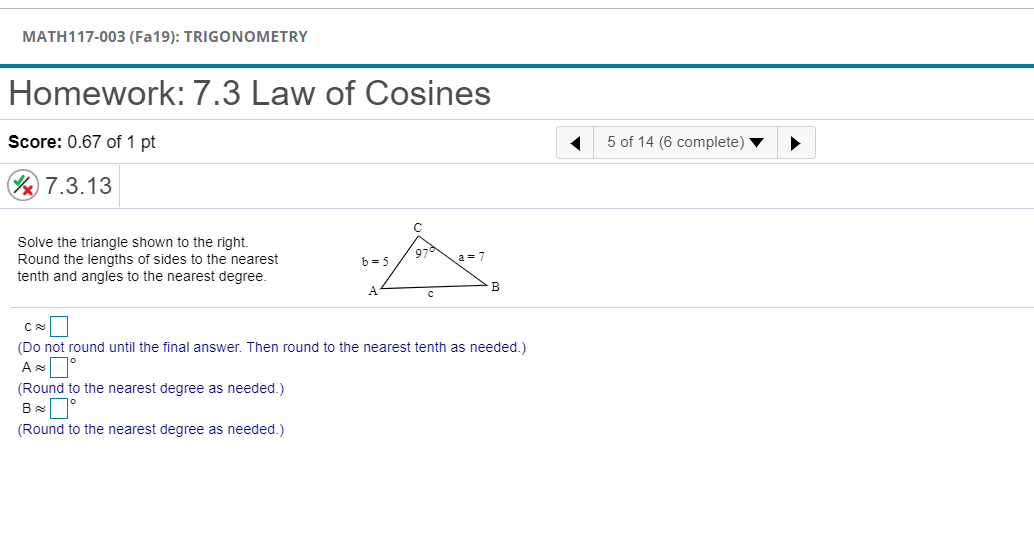 Solved Solve the triangle shown to the right : b = 5 a=7 C= | Chegg.com