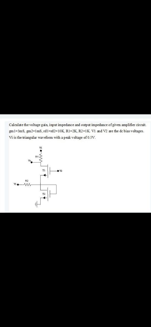 Solved Calculate the voltage gain, input impedance and | Chegg.com