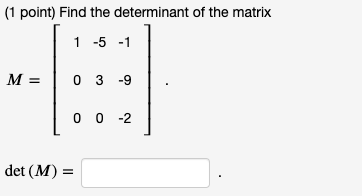 Solved (1 point) Find the determinant of the matrix | Chegg.com