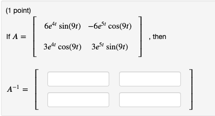 Solved (1 point) 6e+ sin(91) -6est cos(91) If A = , then | Chegg.com