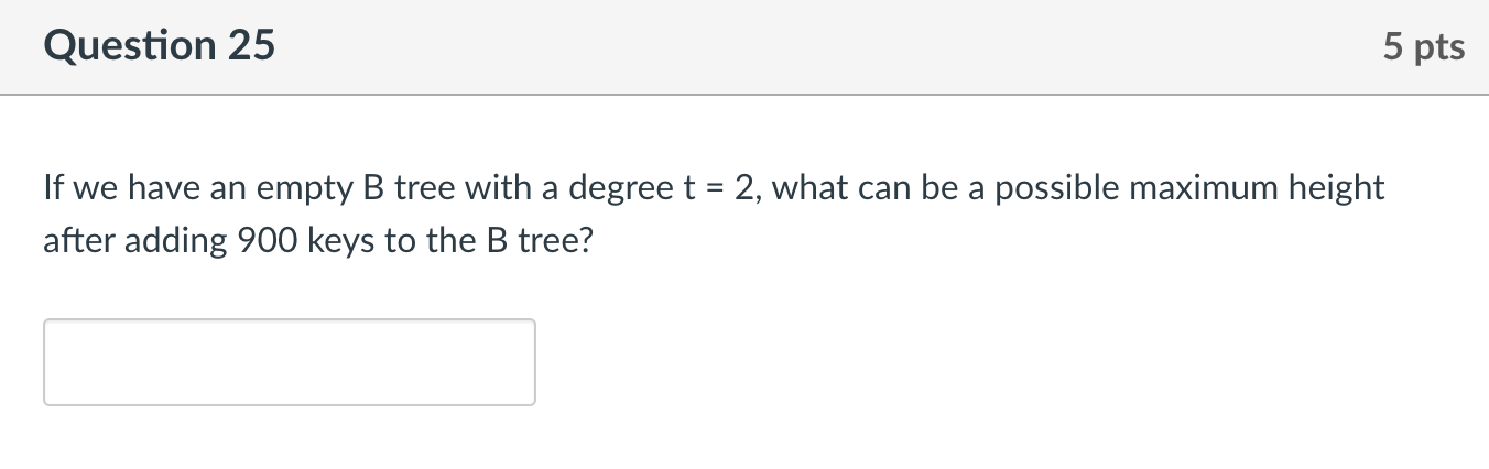 Solved If we have an empty B ﻿tree with a degree t=2, ﻿what | Chegg.com