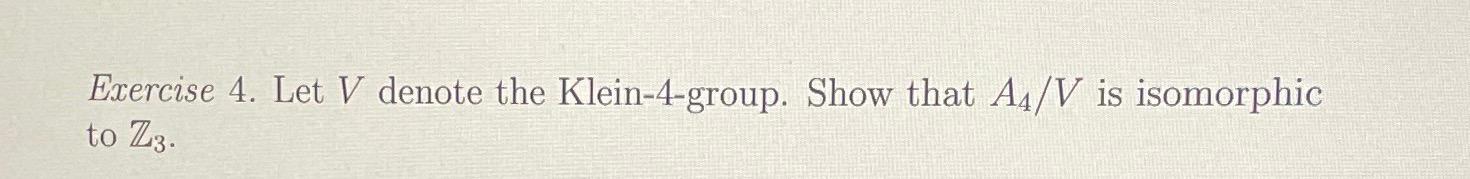 Solved Exercise 4. Let V denote the Klein-4-group. Show that | Chegg.com Solved Exercise 4. Let V denote the Klein-4-group. Show that | Chegg.com