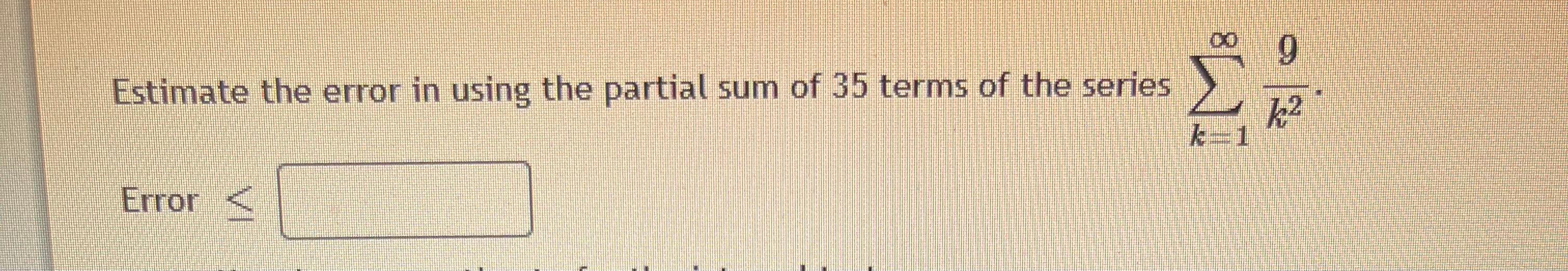 Solved 9 Estimate the error in using the partial sum of 35 | Chegg.com