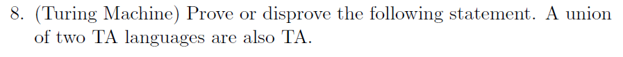 Solved 8. (Turing Machine) Prove or disprove the following | Chegg.com