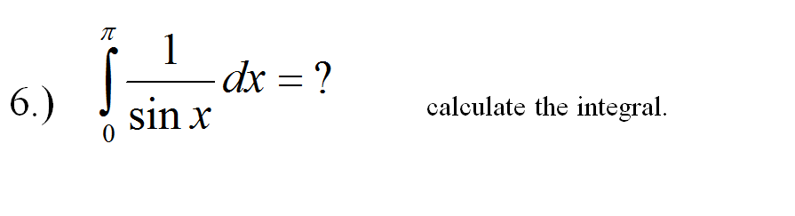 Solved T 1 dx = ? 6.) sin x calculate the integral. 0 | Chegg.com