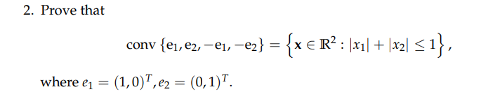 Solved 2. Prove that conv {e1,e2, -21, –ex} = {xER?: | Chegg.com