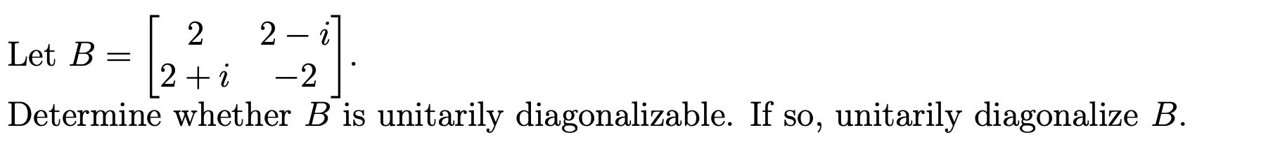 Solved [ 2 2 – į Let B= 2 + i -2 Determine whether B is | Chegg.com