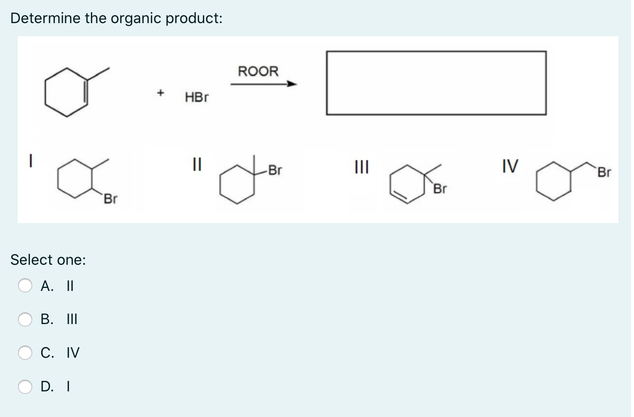 Solved Determine the organic product: ROOR + НВК II Br = III | Chegg.com