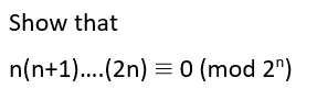 Solved Show that n(n+1)....(2n) = 0 (mod 2") | Chegg.com
