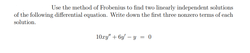 Solved Use the method of Frobenius to find two linearly | Chegg.com