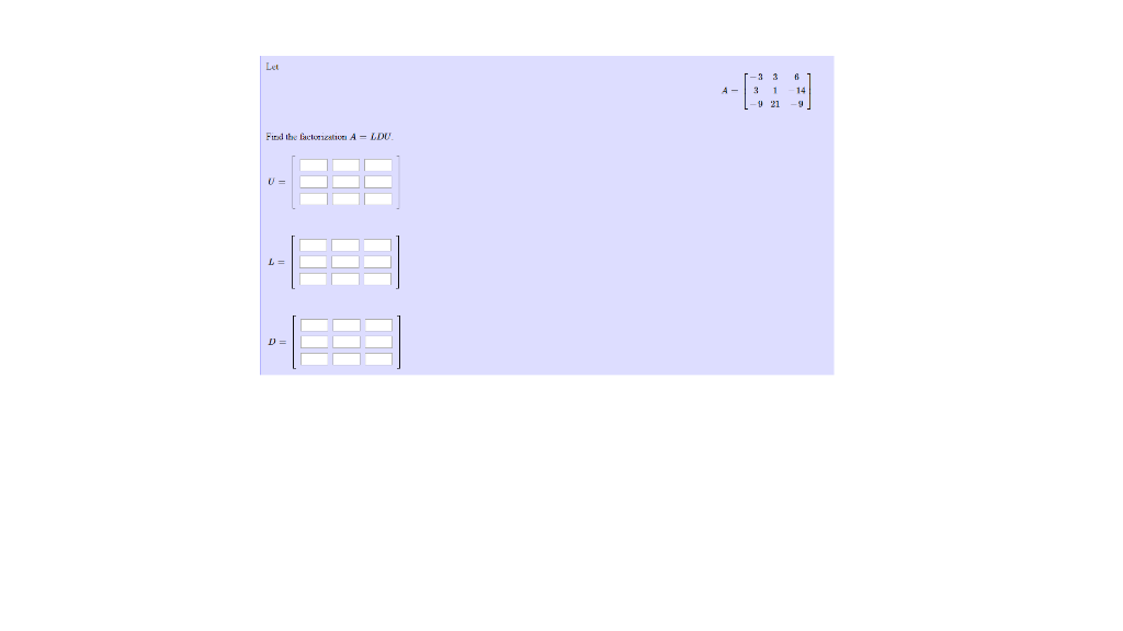 Solved A- Find the factorization A - LDU L= Let A = LO | Chegg.com