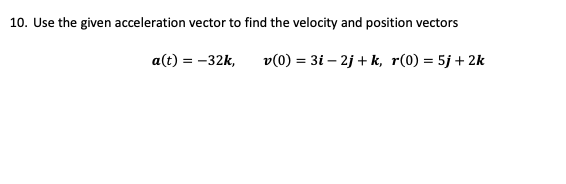 Solved 10. Use the given acceleration vector to find the | Chegg.com