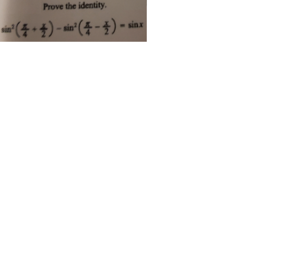 Solved Prove the identity. ( - sin -sinx | Chegg.com Solved Prove the identity. ( - sin -sinx | Chegg.com
