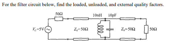 Solved For the filter circuit below, find the loaded, | Chegg.com