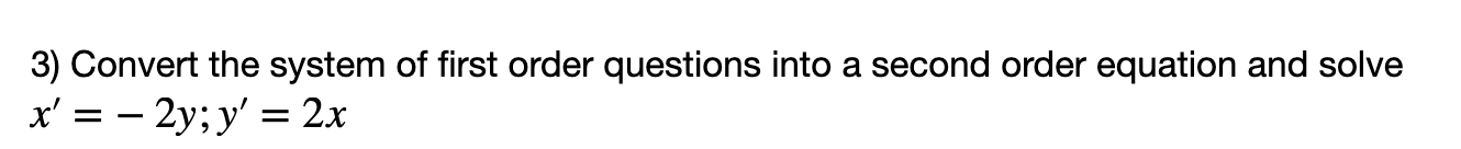 Solved Convert the system first order questions into a | Chegg.com