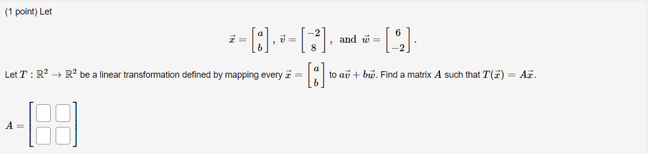 Solved (1 point) Let a = ปี - and w= [] 8 Let T : R2 + R2 be | Chegg.com