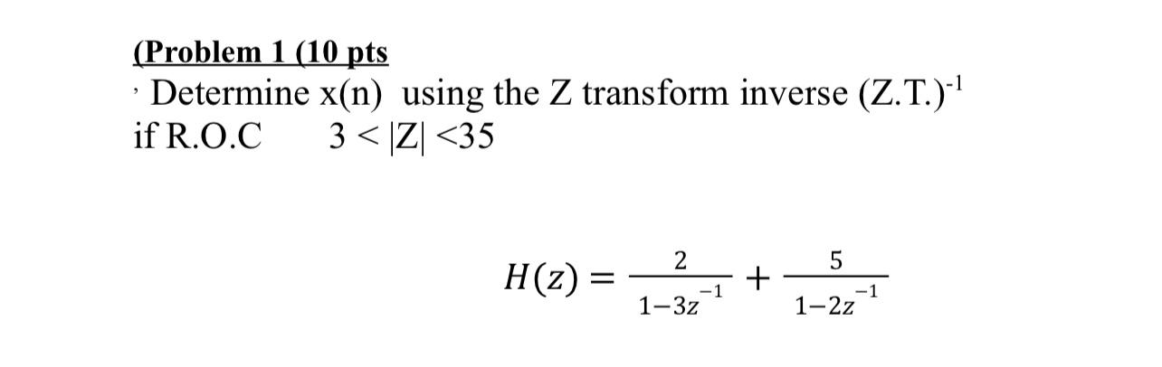 Solved (Problem 1 (10 pts Determine x(n) using the Z | Chegg.com