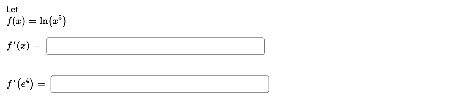 Solved Letf(x)=ln(x5)f'(x)=f'(e4)= | Chegg.com