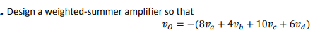 Solved Design a weighted-summer amplifier so that 𝑣𝑂 = | Chegg.com