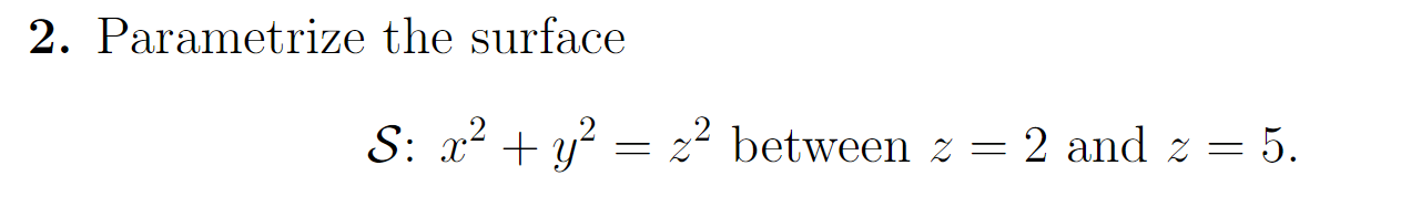 Solved 2. Parametrize the surface S: x² + y² = 2² between z | Chegg.com