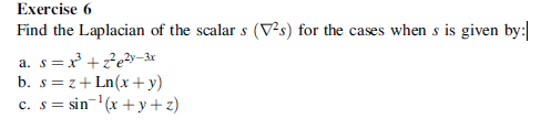 Solved Exercise 6 Find the Laplacian of the scalar s(∇2s) | Chegg.com