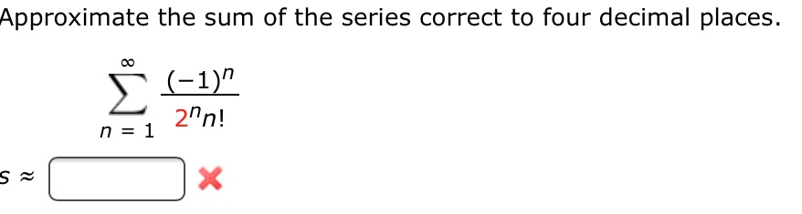 Solved Approximate the sum of the series correct to four | Chegg.com