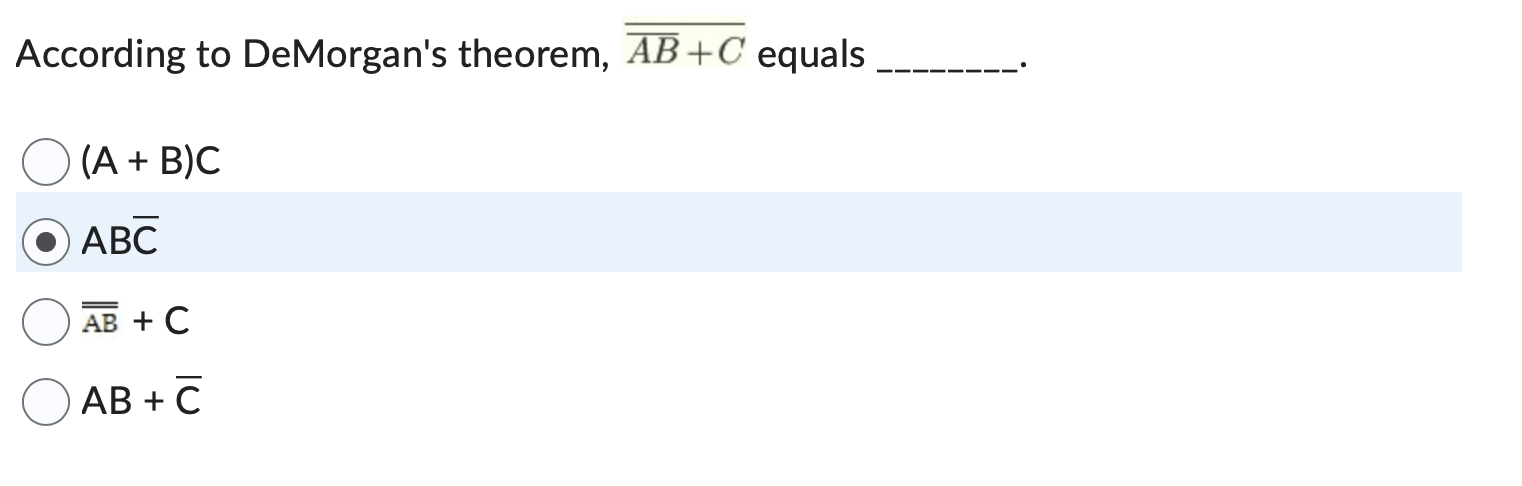 Solved According to DeMorgan's theorem, AB+C equals | Chegg.com