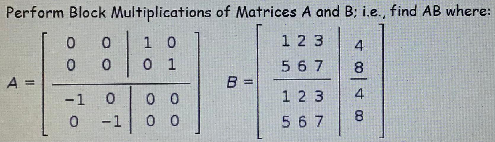 Solved Perform Block Multiplications of Matrices A and B; | Chegg.com