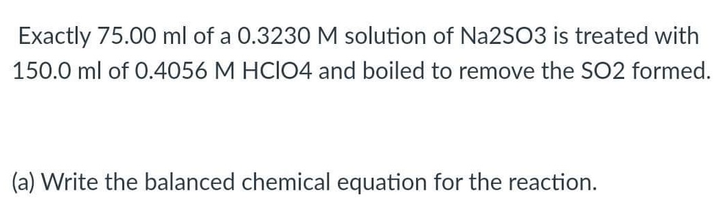 Solved Exactly 75.00ml of a 0.3230M solution of Na2SO3 is | Chegg.com