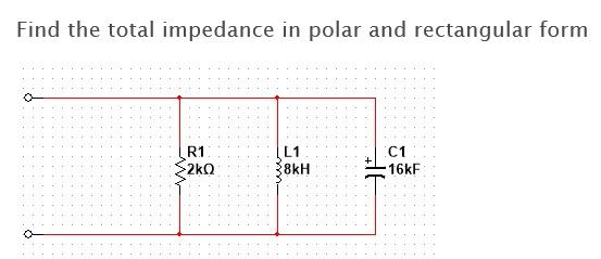 Solved Find the total impedance in polar and rectangular | Chegg.com