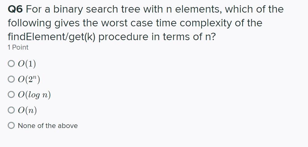 Solved Q6 For a binary search tree with n elements, which of | Chegg.com