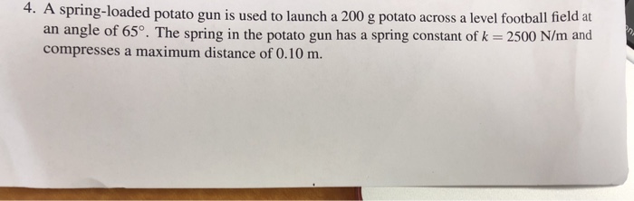 Solved . A spring-loaded potato gun is used to launch a 200 | Chegg.com