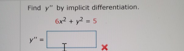 Solved Find y" by implicit differentiation. 6x2 + y2 = 5 y" | Chegg.com