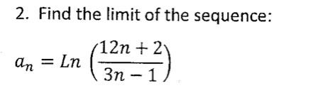 Solved 2. Find the limit of the sequence: an = Ln ( 12n + 2 | Chegg.com