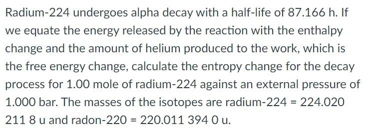 Solved Radium-224 undergoes alpha decay with a half-life of | Chegg.com