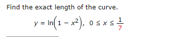 Solved Find the exact length of the curve. y=ln( 1-x2), 0SX | Chegg.com
