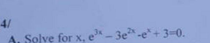 Solved 41 A. Solve for x, e* - 3e-e* +3=0. | Chegg.com