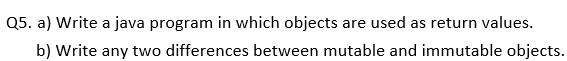 Solved Q5. a) Write a java program in which objects are used | Chegg.com