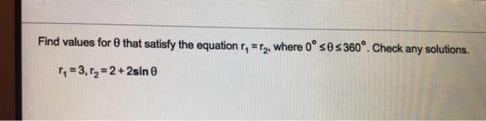 Solved Find values for θ that satisfy the equation r1 = r2, | Chegg.com