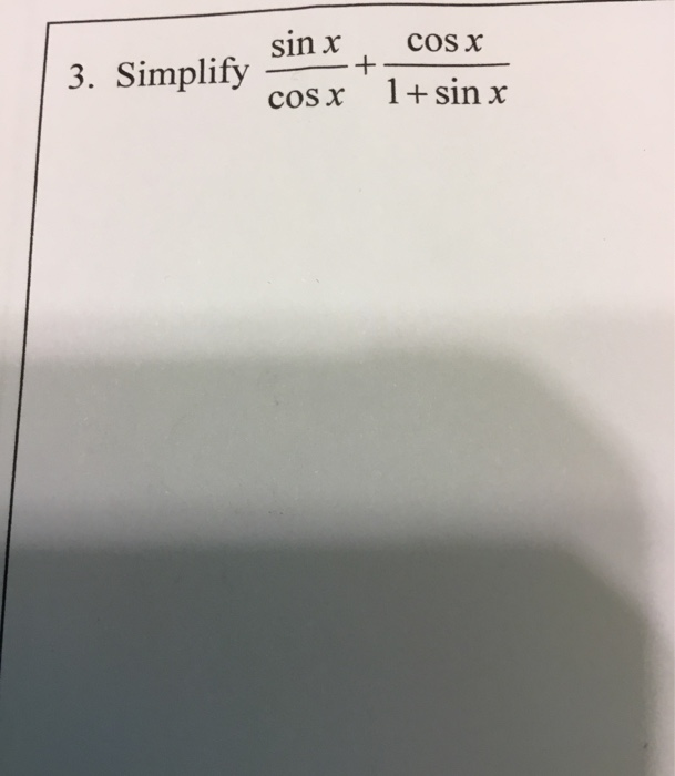 Solved 1. Simplify (sin x +cosx) (sin x -cosx) 2. Simplify | Chegg.com