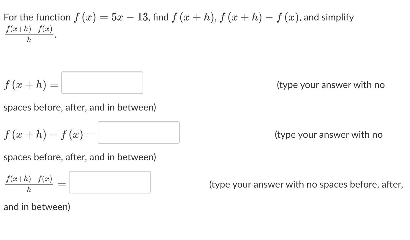 Solved For the function f(x)=5x−13, find f(x+h),f(x+h)−f(x), | Chegg.com