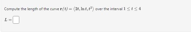 Solved Compute the length of the curve r(t)= 2t,lnt,t2 over | Chegg.com