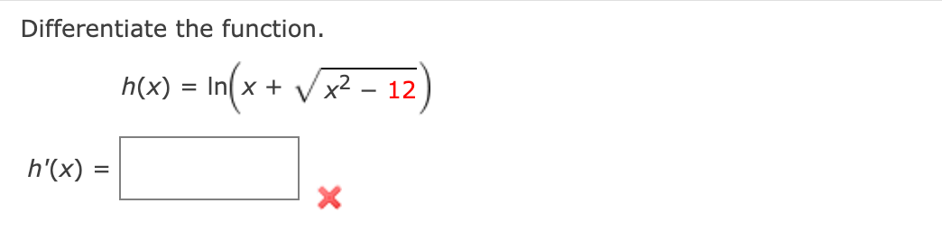 Solved Differentiate the function. h(x)=ln(x+x2−12) h′(x)= | Chegg.com