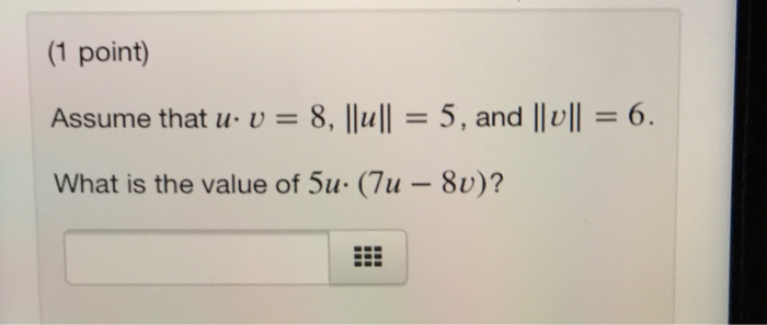 Solved (1 point) Assume that u- v = 8, ||u|| = 5, and |v|| = | Chegg.com